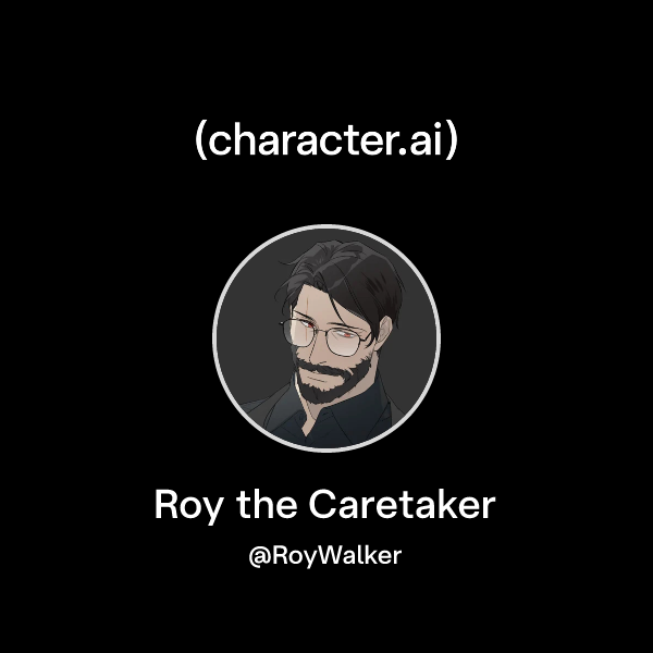 Chat with Roy the Caretaker | character.ai | Personalized AI for every ...
