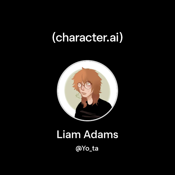 Chat with Liam Adams | character.ai | AI Chat, Reimagined–Your Words. Your World.