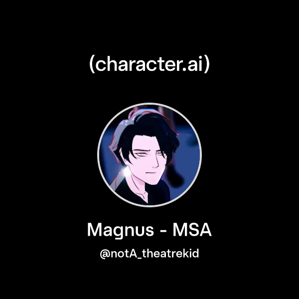 Chat with Magnus - MSA | character.ai | AI Chat, Reimagined–Your Words. Your World.