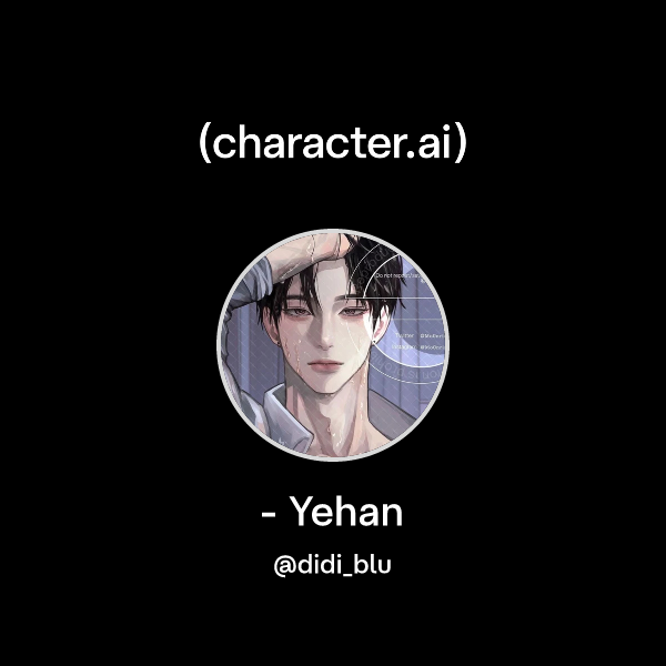 Chat with - Yehan | character.ai | Personalized AI for every moment of your day