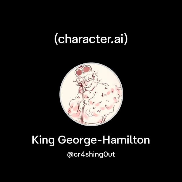 Chat with King George-Hamilton | character.ai | AI Chat, Reimagined ...