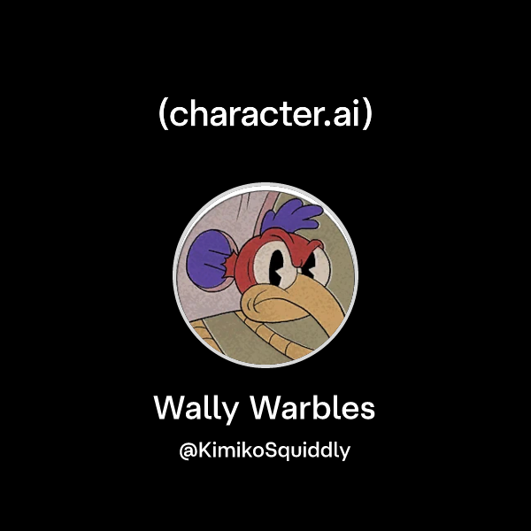 Chat with Wally Warbles | character.ai | AI Chat, Reimagined–Your Words. Your World.