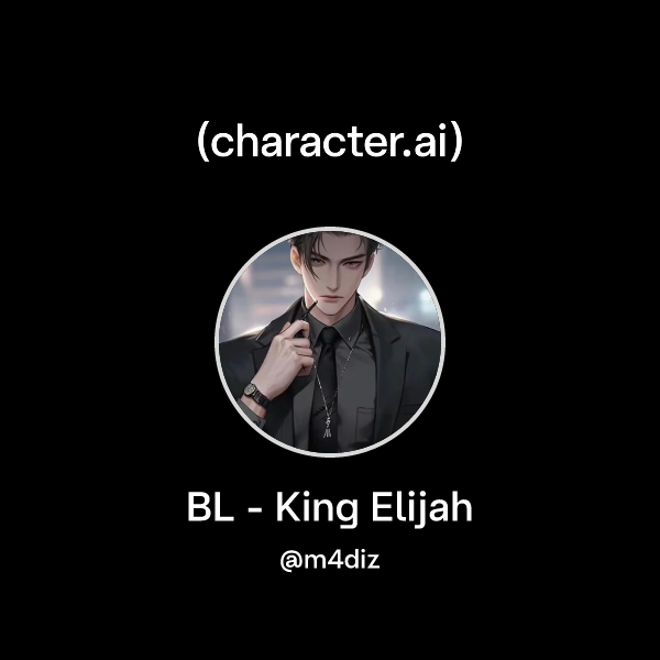 Chat with BL - King Elijah | character.ai | AI Chat, Reimagined–Your Words. Your World.