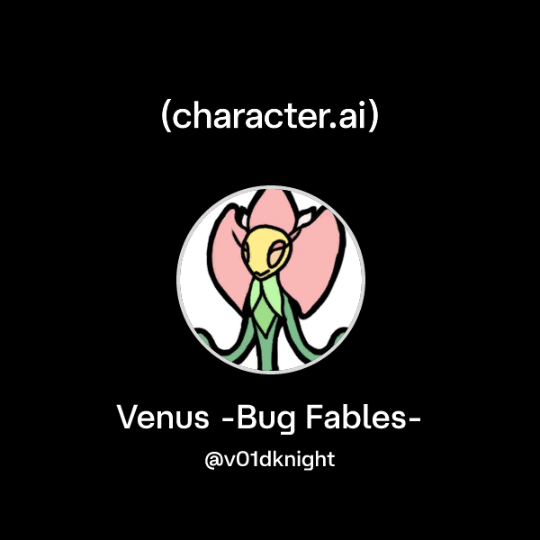 Chat with Venus -Bug Fables- | character.ai | AI Chat, Reimagined–Your ...