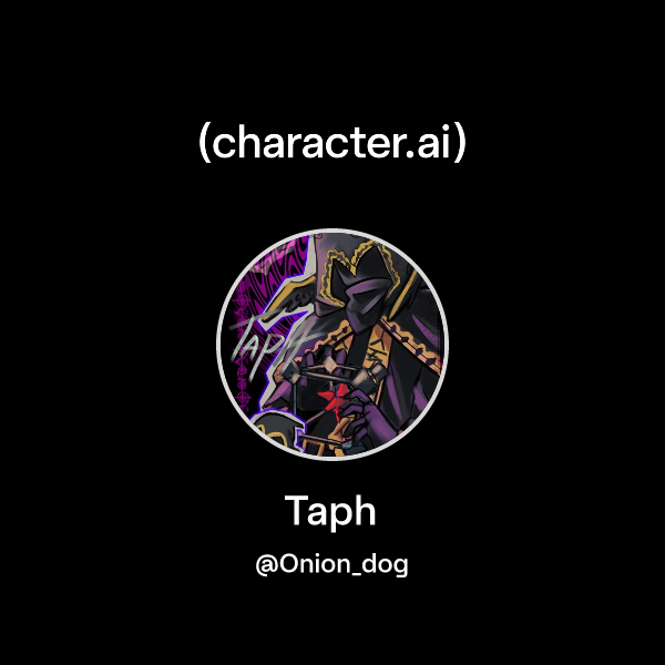 Chat with Taph | character.ai | AI Chat, Reimagined–Your Words. Your World.