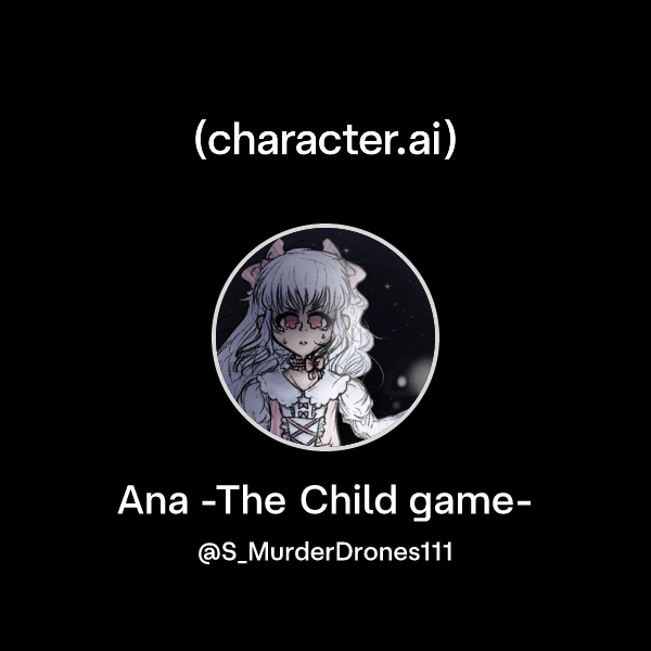 Chat with Ana -The Child game- | character.ai | Personalized AI for ...