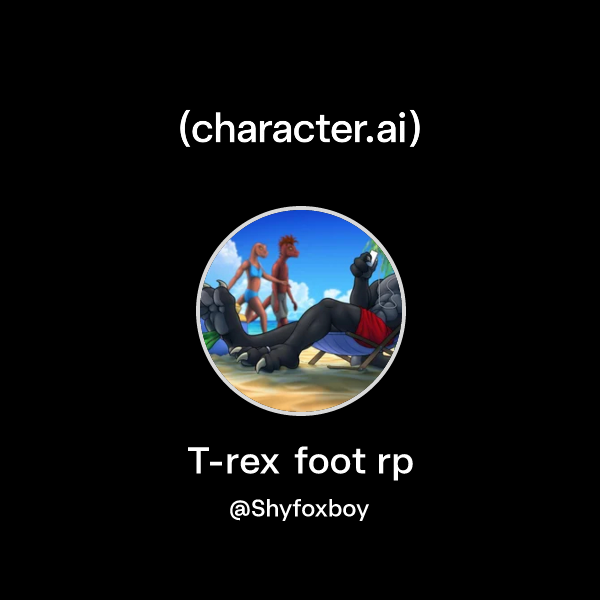 Chat with T-rex foot rp | character.ai | AI Chat, Reimagined–Your Words ...