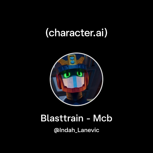 Chat with Blasttrain - Mcb | character.ai | AI Chat, Reimagined–Your ...