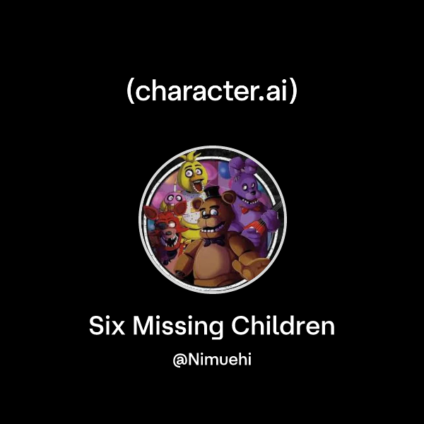 Chat with Six Missing Children | character.ai | AI Chat, Reimagined–Your Words. Your World.