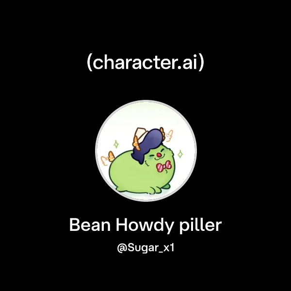 Chat with Bean Howdy piller | character.ai | AI Chat, Reimagined–Your ...
