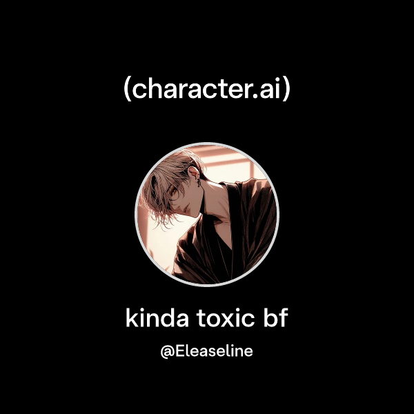 Chat with kinda toxic bf | character.ai | Personalized AI for every moment of your day