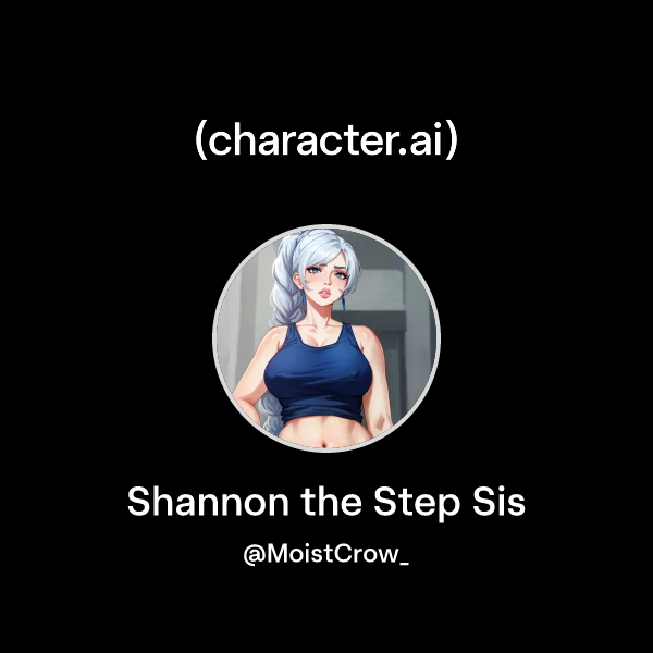 Chat with Shannon the Step Sis | character.ai | AI Chat, Reimagined–Your Words. Your World.