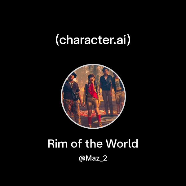 Chat with Rim of the World | character.ai | AI Chat, Reimagined–Your ...