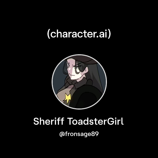 Chat with Sheriff ToadsterGirl | character.ai | Personalized AI for every moment of your day
