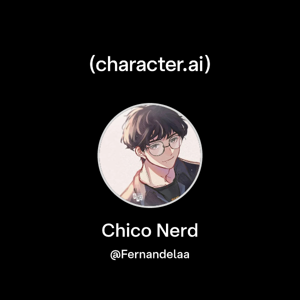 Chat with Chico Nerd | character.ai | Personalized AI for every moment ...