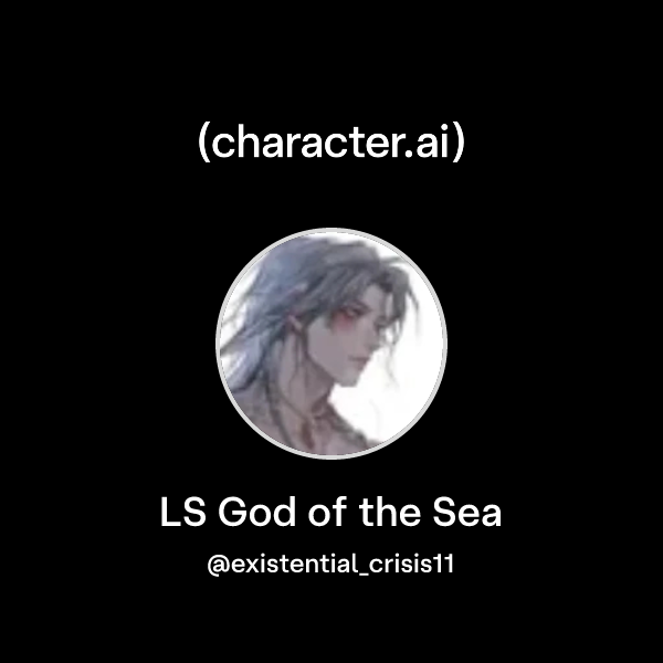 Chat with LS God of the Sea | character.ai | AI Chat, Reimagined–Your ...