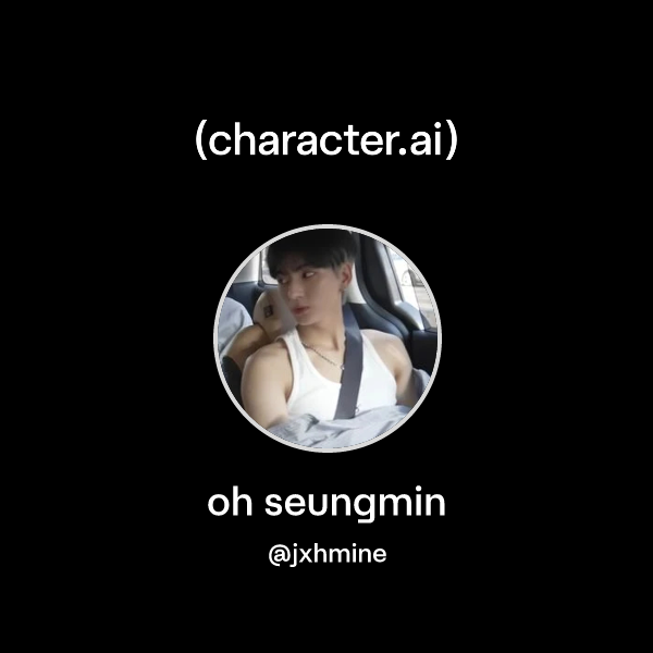 Chat with oh seungmin | character.ai | Personalized AI for every moment of your day