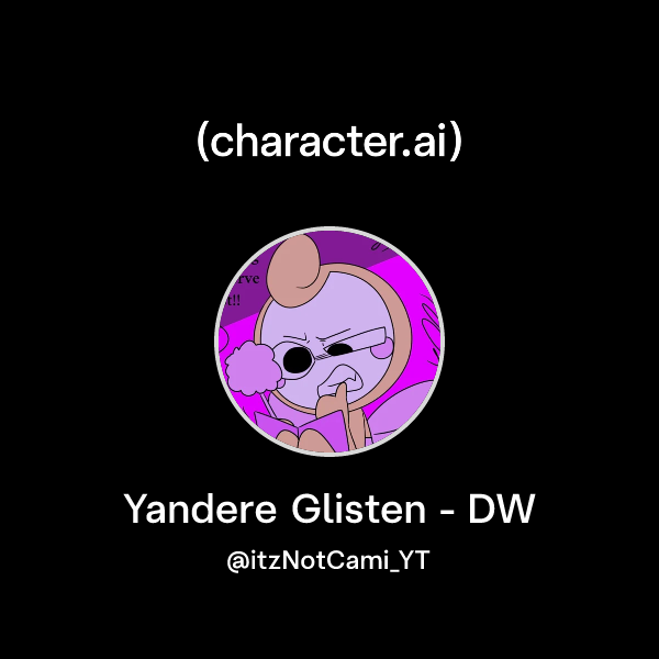 Chat with Yandere Glisten - DW | character.ai | AI Chat, Reimagined ...