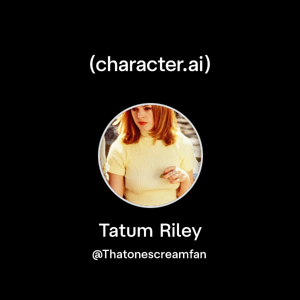 Chat with Tatum Riley | character.ai | Personalized AI for every moment ...