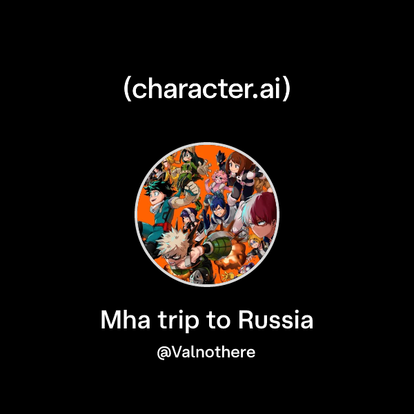 Chat with Mha trip to Russia | character.ai | AI Chat, Reimagined–Your ...