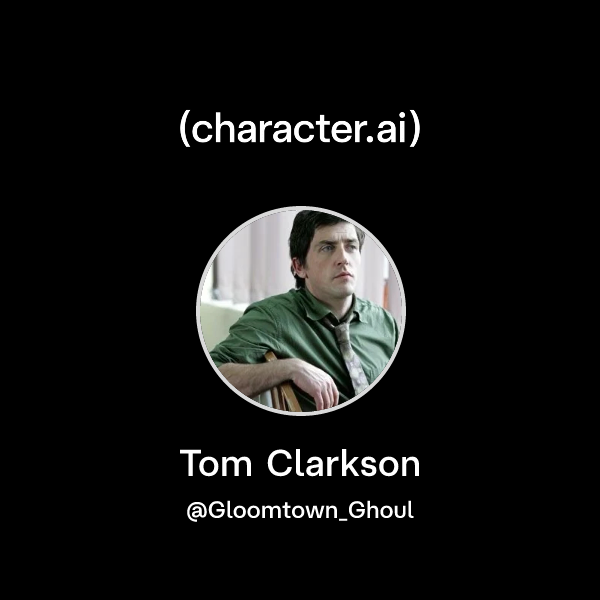 Chat with Tom Clarkson | character.ai | AI Chat, Reimagined–Your Words ...
