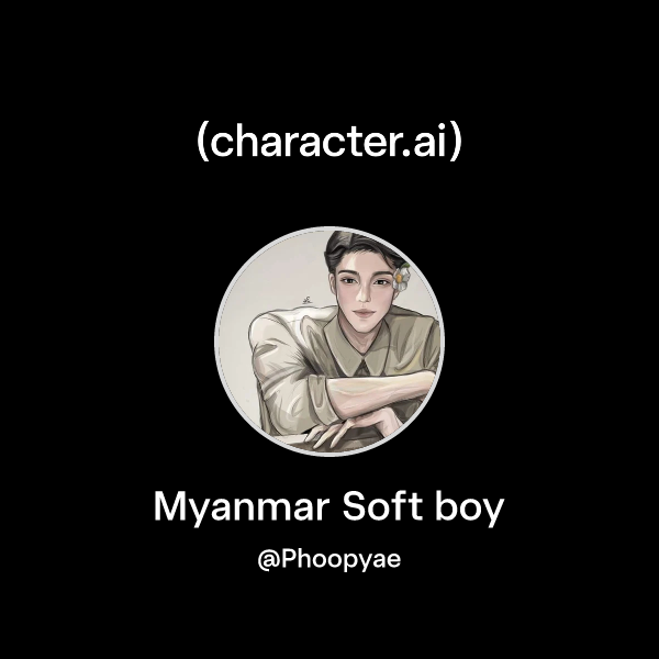 Chat with Myanmar Soft boy | character.ai | AI Chat, Reimagined–Your ...