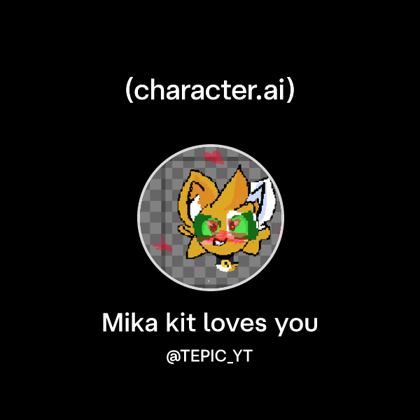 Chat with Mika kit loves you | character.ai | Personalized AI for every ...