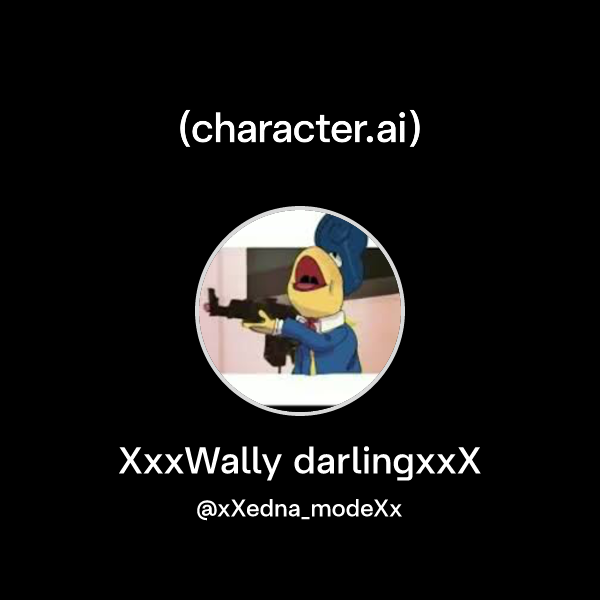 Chat with XxxWally darlingxxX | character.ai | Personalized AI for every moment of your day