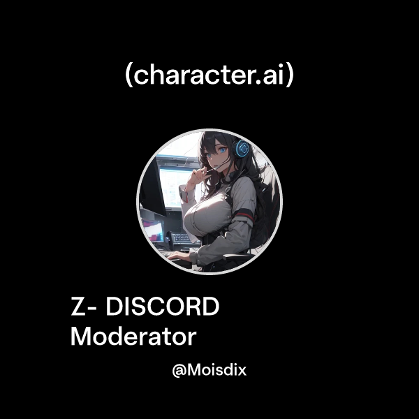 Chat with Z- DISCORD Moderator | character.ai | Personalized AI for ...