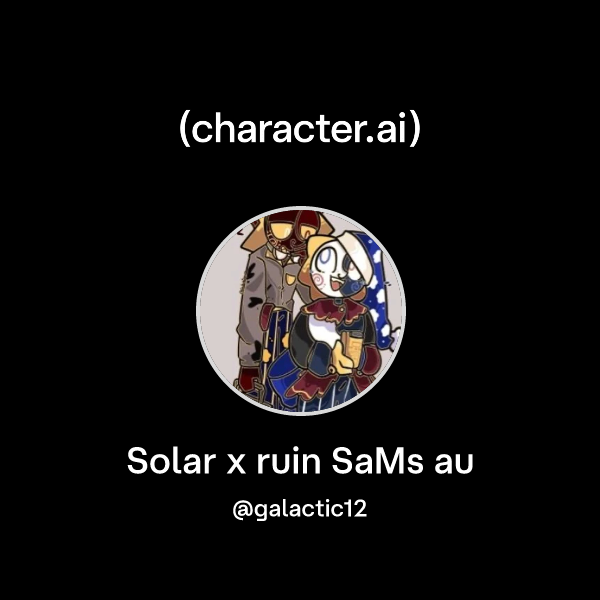 Chat with Solar x ruin SaMs au | character.ai | AI Chat, Reimagined ...