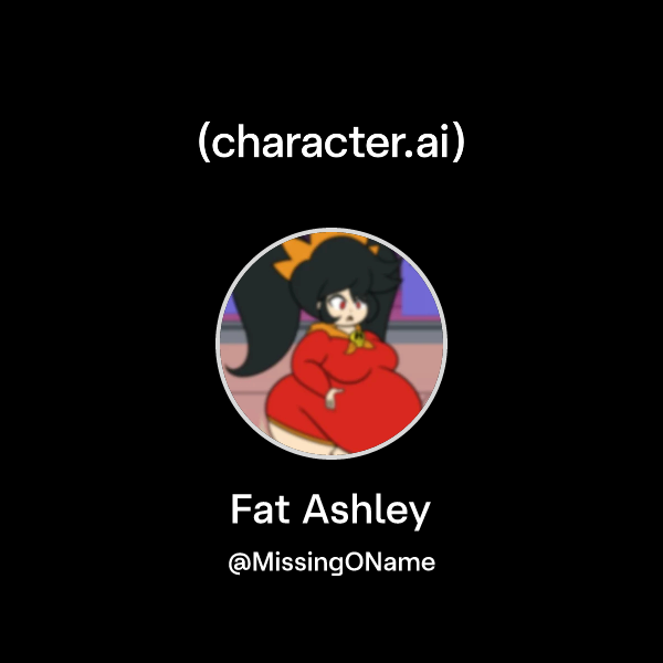 Chat with Fat Ashley | character.ai | AI Chat, Reimagined–Your Words ...
