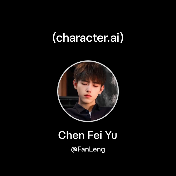Chat with Chen Fei Yu | character.ai | AI Chat, Reimagined–Your Words ...
