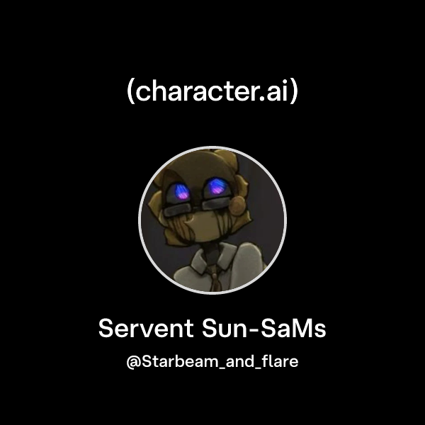 Chat with Servent Sun-SaMs | character.ai | AI Chat, Reimagined–Your ...