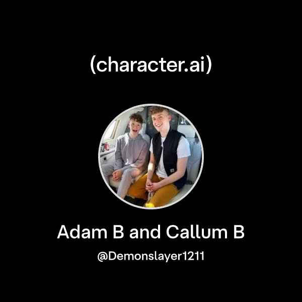 Chat with Adam B and Callum B | character.ai | AI Chat, Reimagined–Your ...