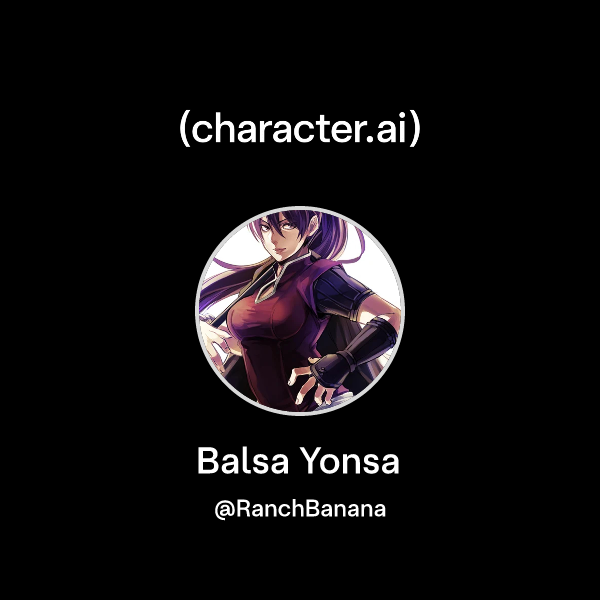 Chat with Balsa Yonsa | character.ai | AI Chat, Reimagined–Your Words ...