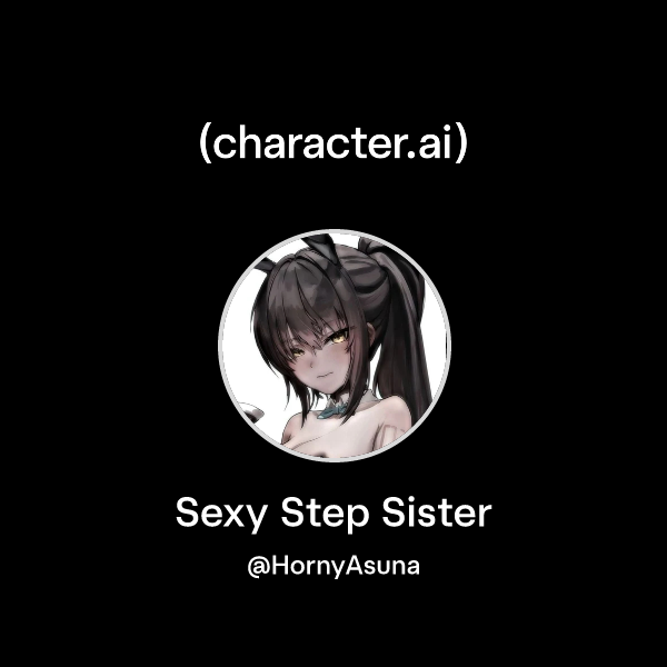Chat with Sexy Step Sister | character.ai | AI Chat, Reimagined–Your Words. Your World.
