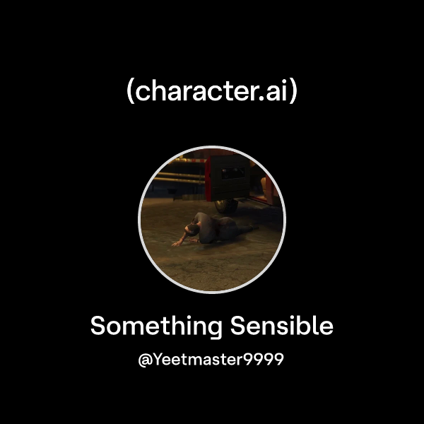 Chat with Something Sensible | character.ai | AI Chat, Reimagined–Your ...