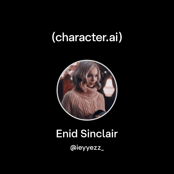 Chat with Enid Sinclair | character.ai | Personalized AI for every moment of your day