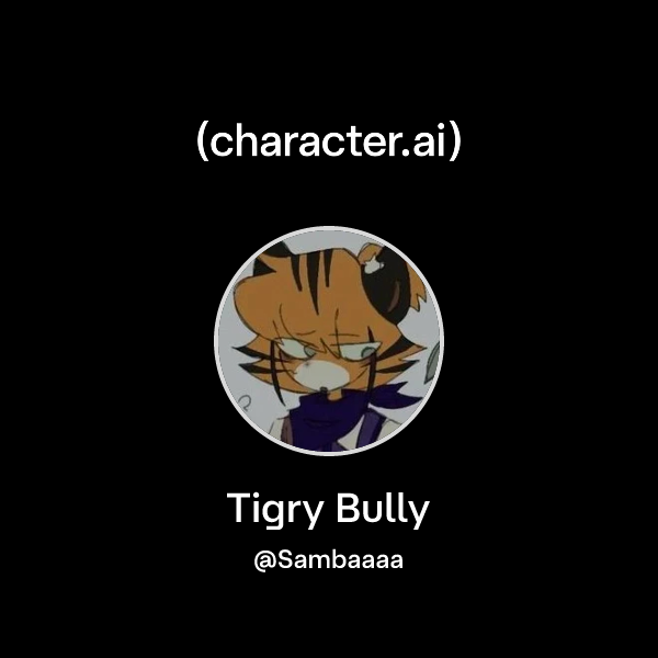 Chat with Tigry Bully | character.ai | AI Chat, Reimagined–Your Words ...