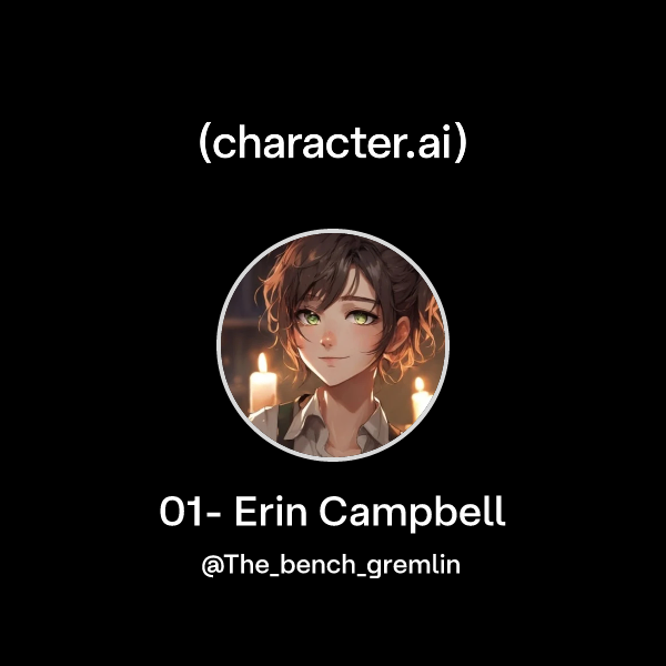 Chat with 01- Erin Campbell | character.ai | Personalized AI for every moment of your day