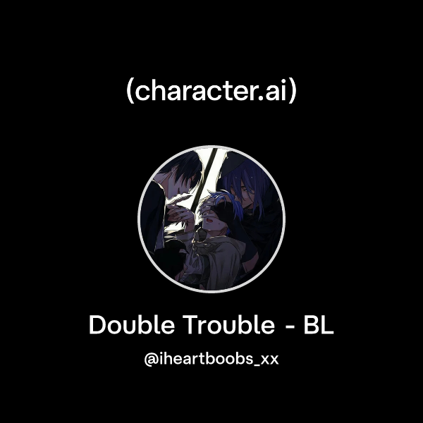 Chat with Double Trouble - BL | character.ai | AI Chat, Reimagined–Your ...