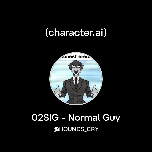 Chat with 02SIG - Normal Guy | character.ai | AI Chat, Reimagined–Your ...