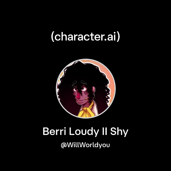 Chat with Berri Loudy II Shy | character.ai | Personalized AI for every ...