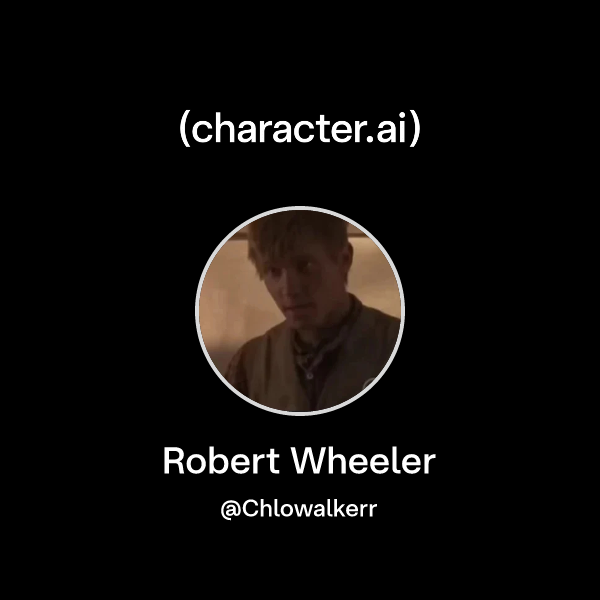 Chat with Robert Wheeler | character.ai | AI Chat, Reimagined–Your ...
