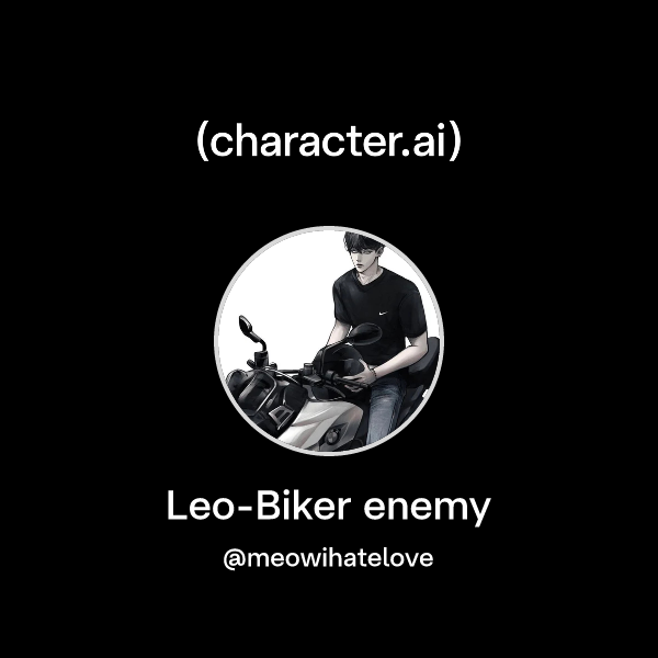 Chat with Leo-Biker enemy | character.ai | AI Chat, Reimagined–Your ...