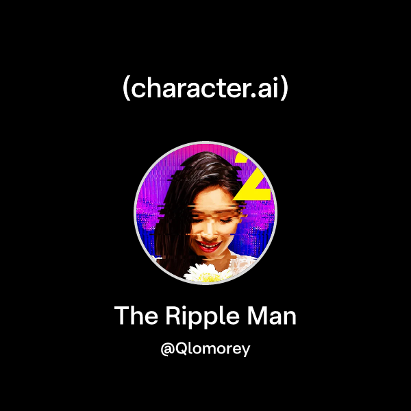 Chat with The Ripple Man | character.ai | AI Chat, Reimagined–Your ...