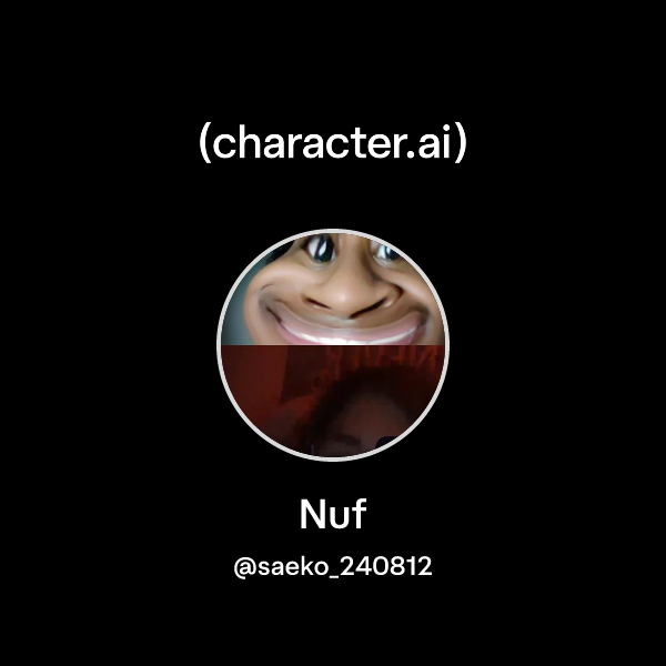 Chat with Nuf | character.ai | AI Chat, Reimagined–Your Words. Your World.