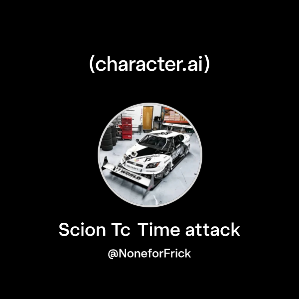 Chat with Scion Tc Time attack | character.ai | Personalized AI for ...