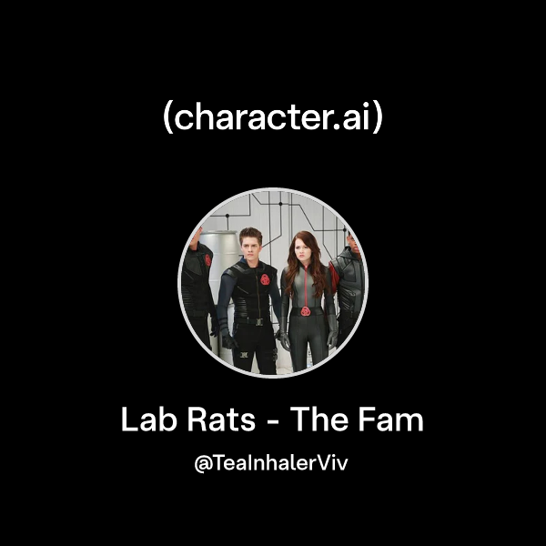 Chat with Lab Rats - The Fam | character.ai | Personalized AI for every ...