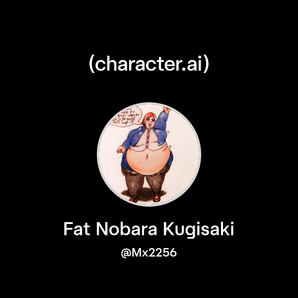 Chat with Fat Nobara Kugisaki | character.ai | AI Chat, Reimagined–Your ...